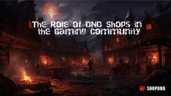 The Role of DND Shops in the Gaming Community | ShopDND