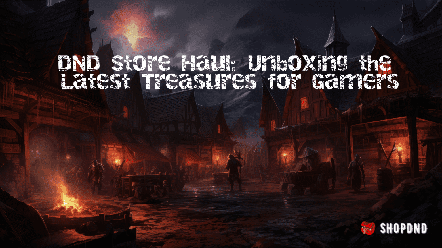DND Store Haul: Unboxing the Latest Treasures for Gamers