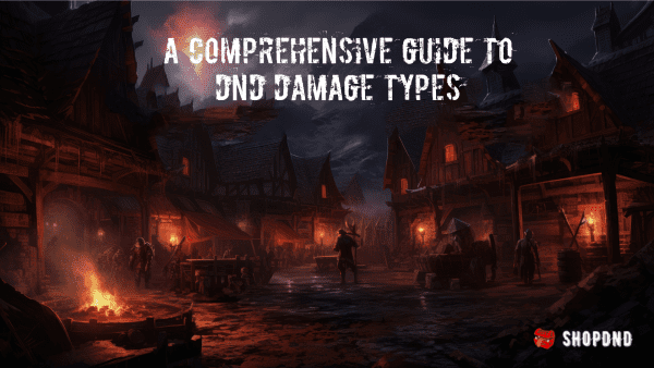 A Comprehensive Guide to DnD Damage Types | ShopDnD