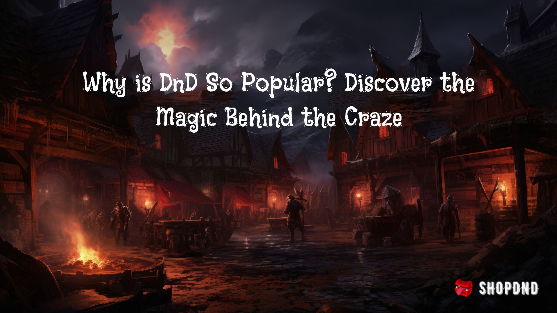 Why is DnD So Popular? Discover the Magic Behind the Craze